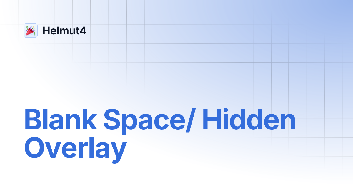 Blank Space/ Hidden Overlay | Helmut4