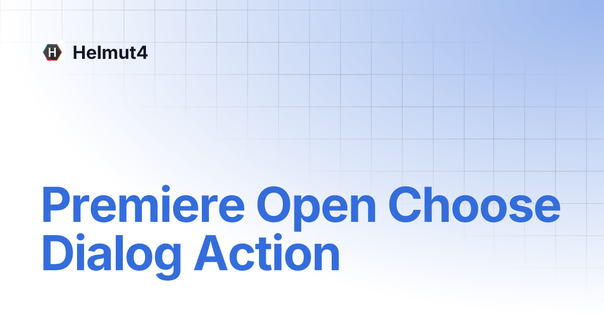 Premiere Open Choose Dialog Action | Helmut4