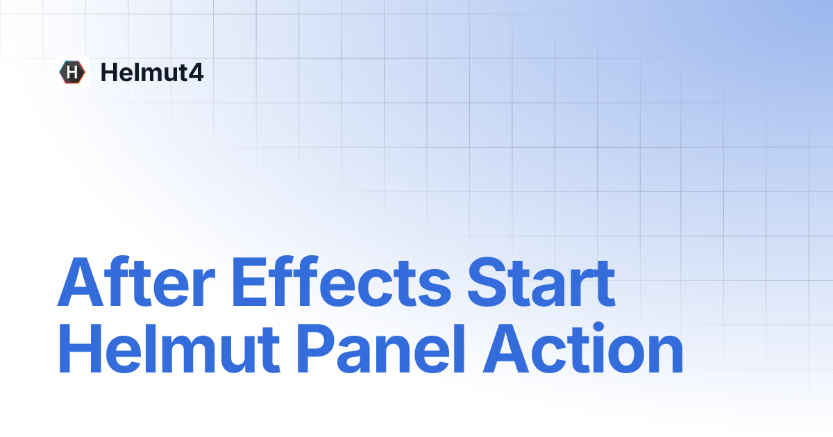 After Effects Start Helmut Panel Action | Helmut4