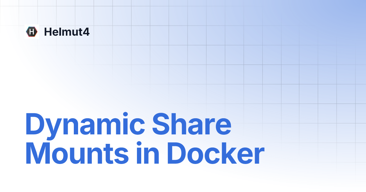 Dynamic share mount into docker | Helmut4