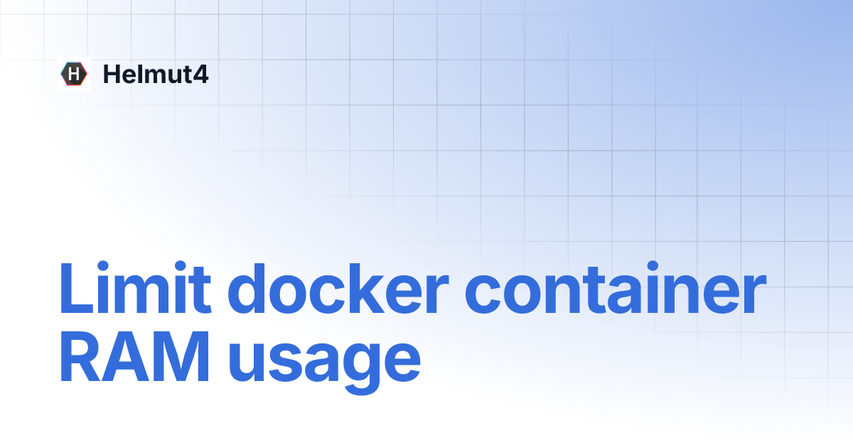 Limit docker container RAM usage | Helmut4