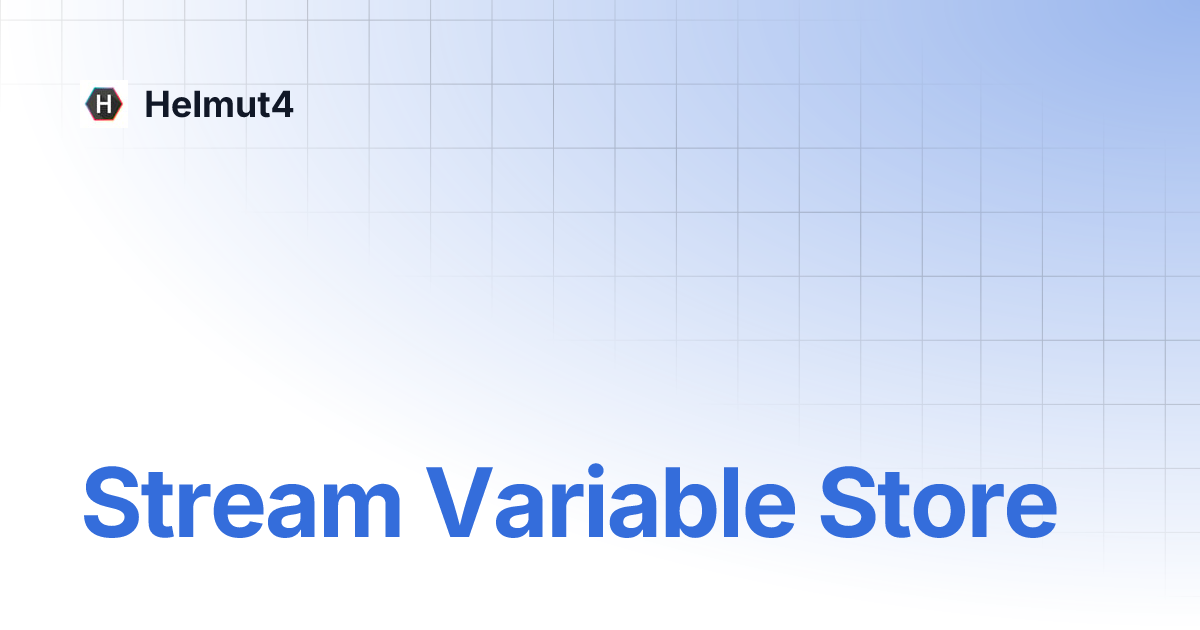 Stream Variable Store | Helmut4