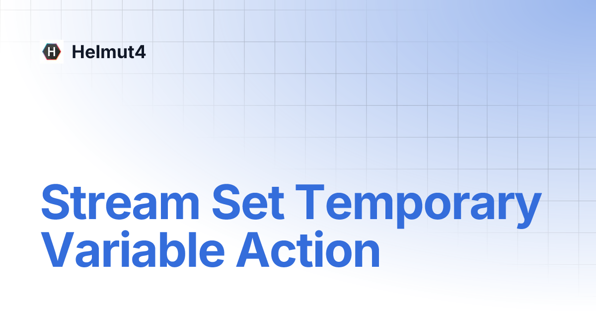 Stream Set Temporary Variable Action | Helmut4
