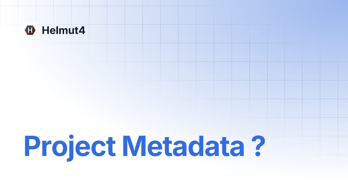 Project Metadata ? | Helmut4